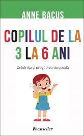 Cartea „Copilul de la 3 la 6 ani” de Anne Bacus - Bestseller.ro